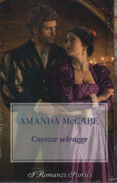 Harmony I Romanzi Storici - Amanda McCabe - Carezze selvagge- novembre ...